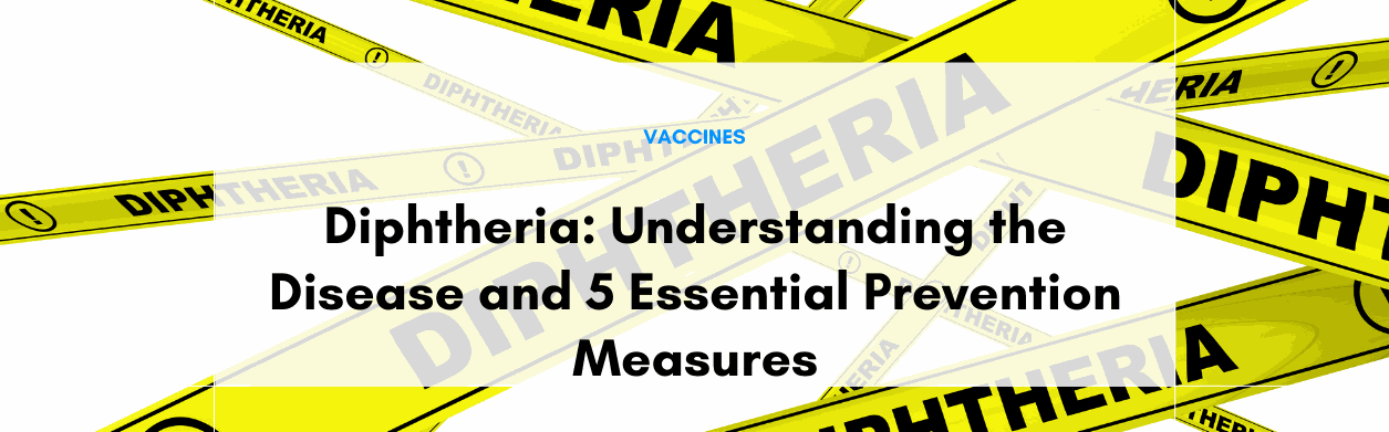 Diphtheria: Understanding the Disease and 5 Essential Prevention ...