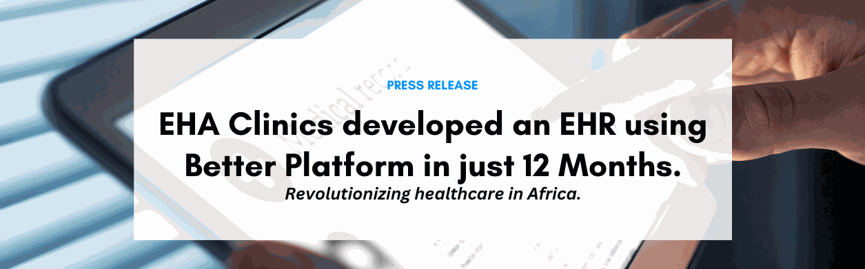 EHA Clinics developed an EHR using Better Platform in just 12 Months ...